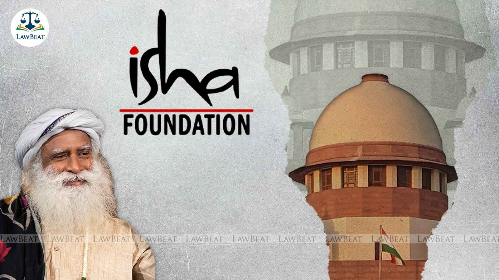 Supreme Court stays police action against Isha Foundation as ordered by Madras HC